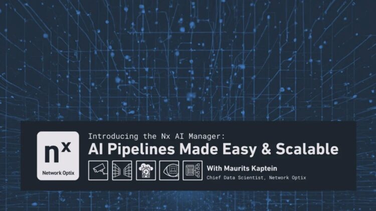 Network Optix introduces Nx AI Manager: Edge AI Pipelines made easy and instantly scalable ...