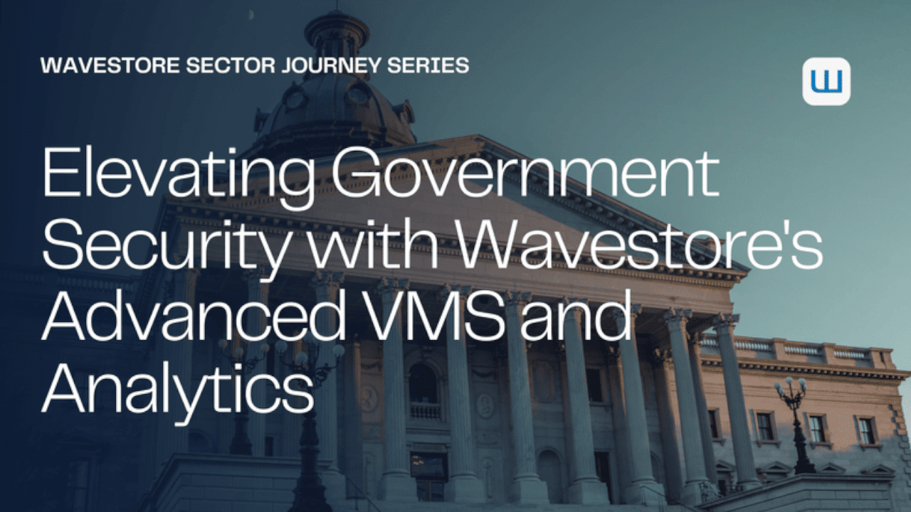 Elevating government security with Wavestore's advanced VMS and analytics - Security On Screen ...