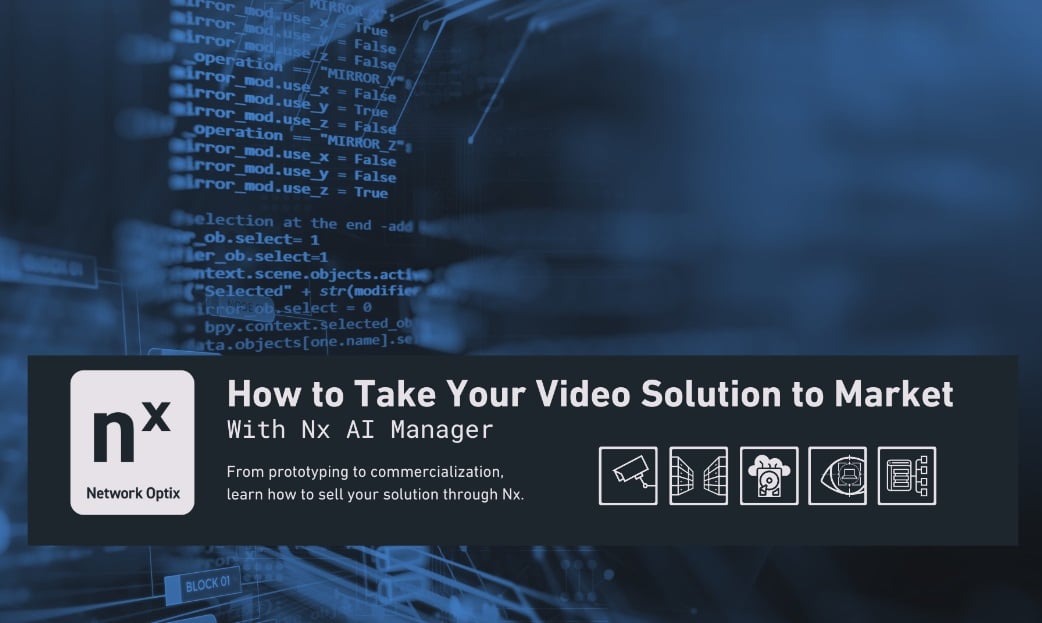 Network Optix: How to take your video solution to market with Nx AI ... Network Optix: How to take your video solution to market with Nx AI ...