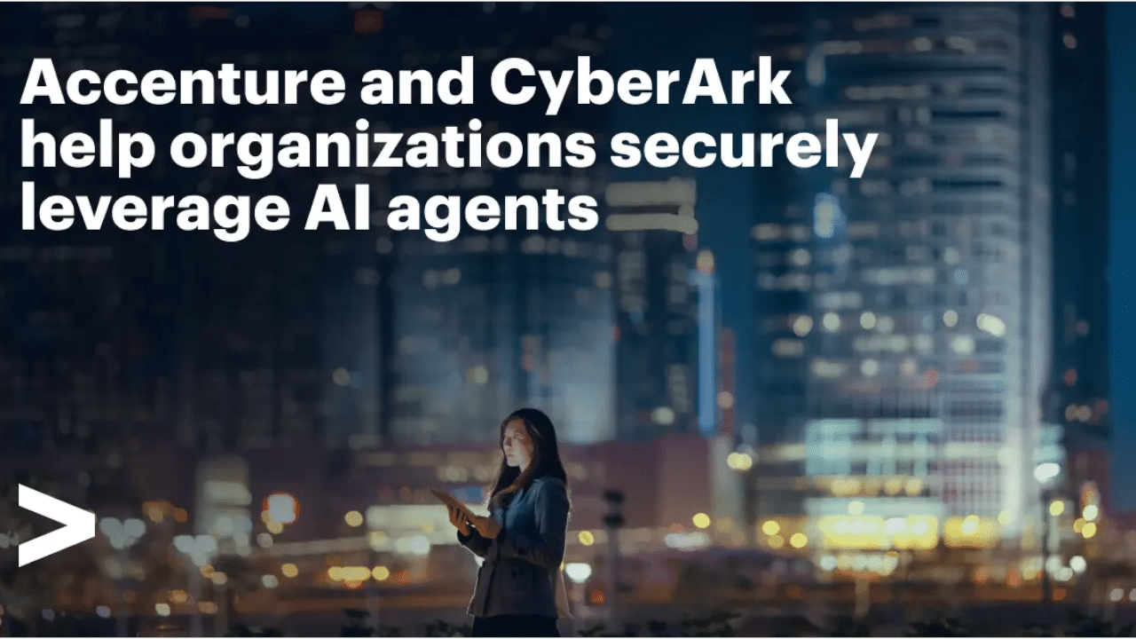 CyberArk strengthens identity security for AI agents with Accenture’s AI Refinery - Security On ...
